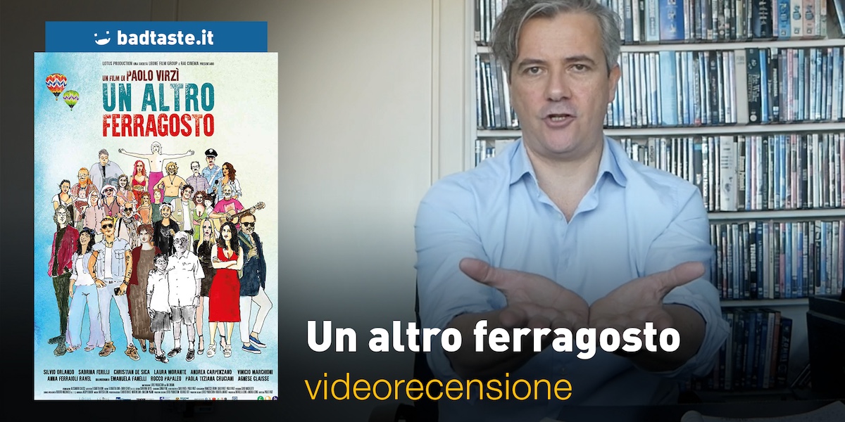Un altro ferragosto, la video recensione - BadTaste