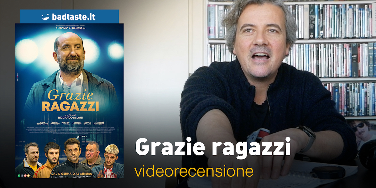 Grazie ragazzi, la video recensione - BadTaste